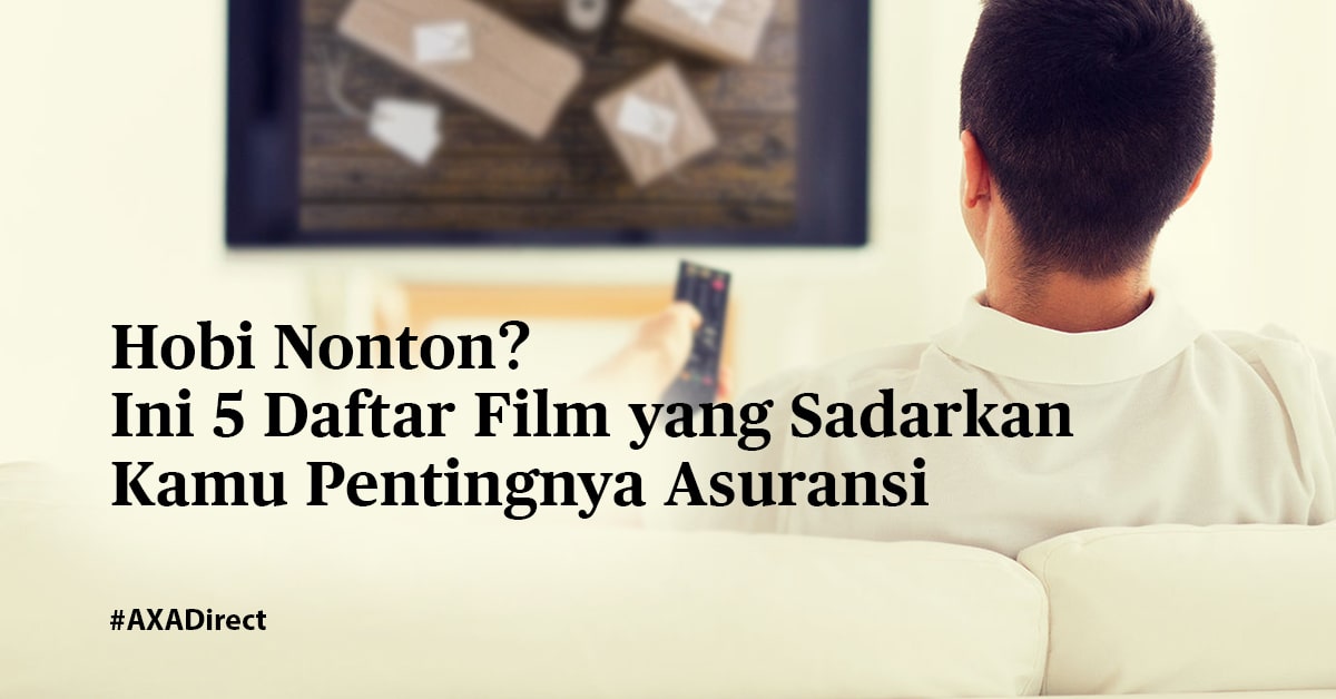 Hobi Nonton? Ini Daftar Film yang Sadarkan Kamu Pentingnya Asuransi - AXA